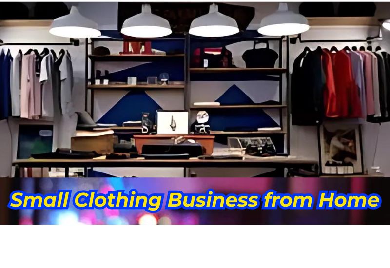 A Small Clothing Business from Home: You Need to Know